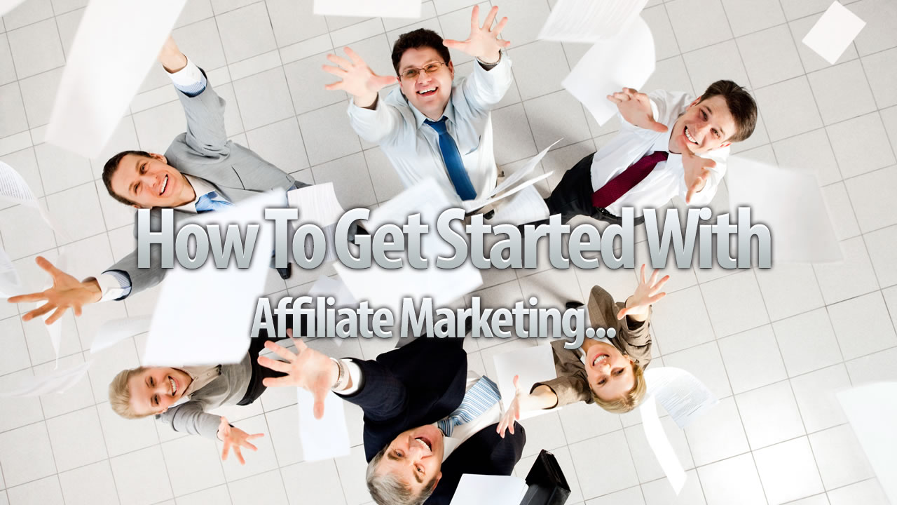 Affiliate Marketing Getting Started Affiliate Marketing Getting Started